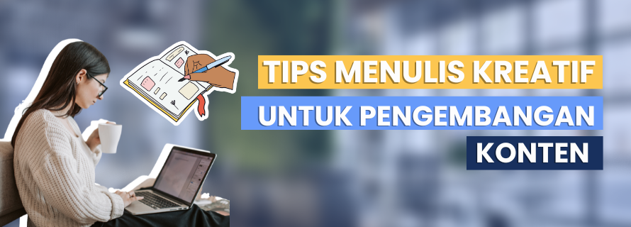 Tips Menulis Kreatif untuk Pengembangan Konten Menarik di Industri Digital