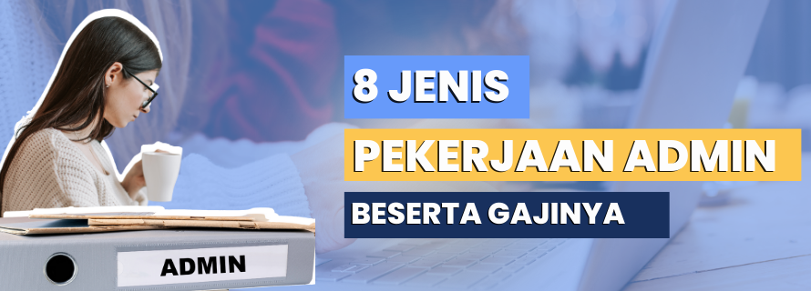 8 Jenis Pekerjaan Admin dan Kisaran Gajinya untuk Fresh Graduate