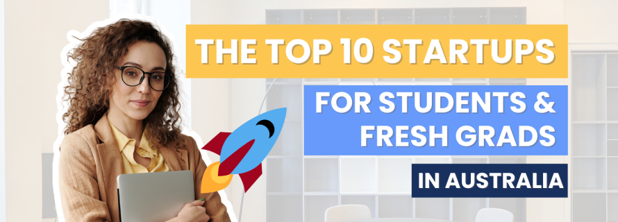 The top 10 startups for students & fresh grads in Australia